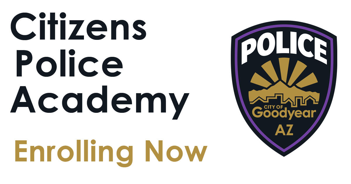 Goodyear Police Citizens' Academy Registration is Now Open! (Goodyear ...